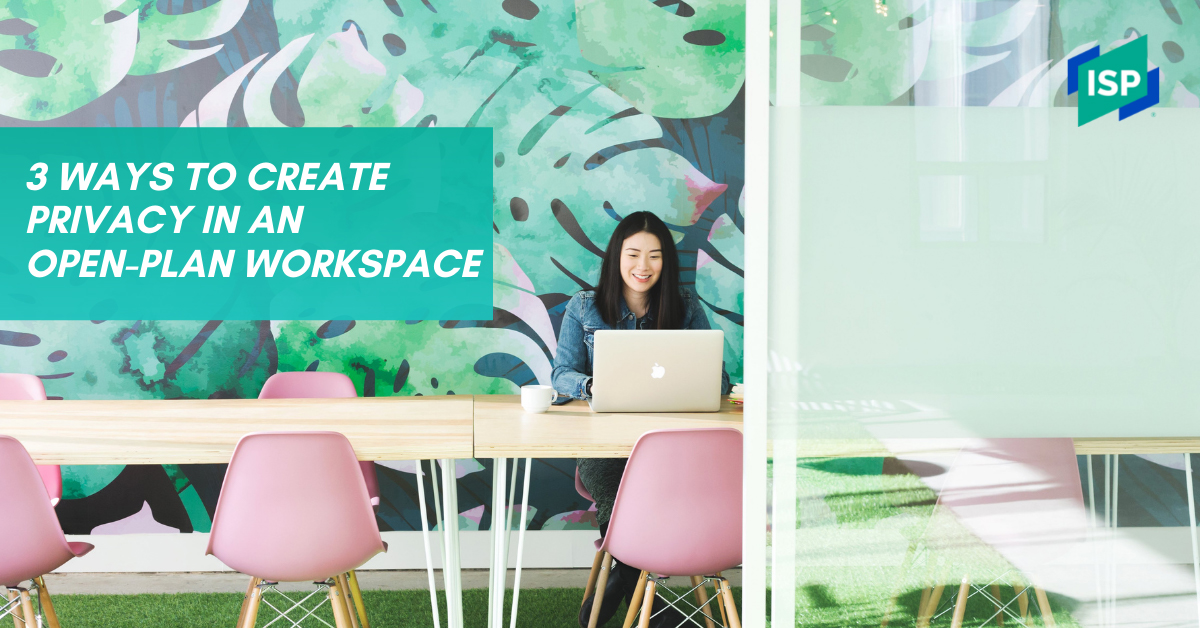 3 ways to create privacy in an open-plan workspace | ISP